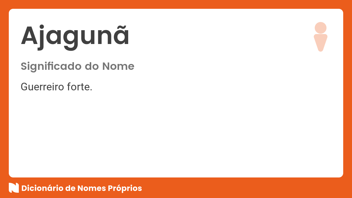Significado do nome Ajagunã - Dicionário de Nomes Próprios
