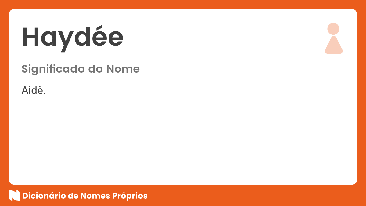 Significado do nome Haydée - Dicionário de Nomes Próprios