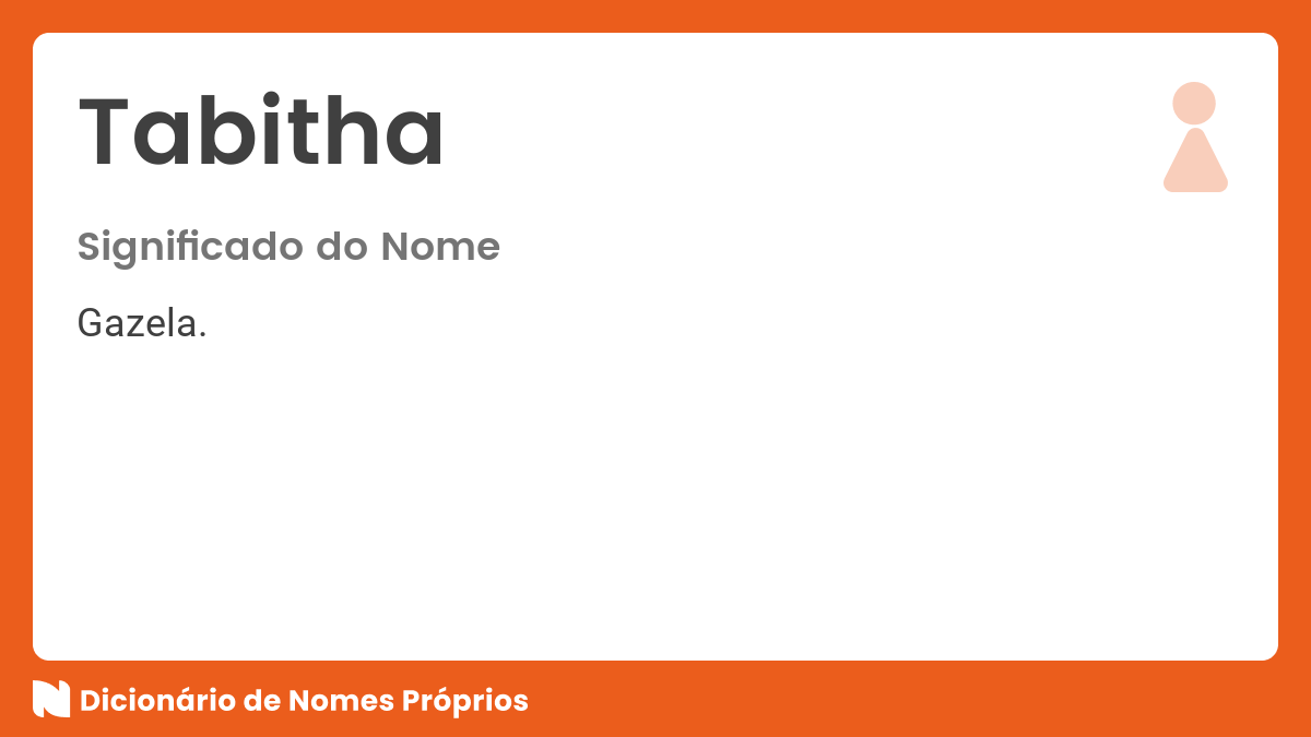 Significado do nome Tabitha - Dicionário de Nomes Próprios