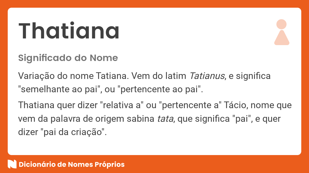 Significado do nome Thatiana - Dicionário de Nomes Próprios
