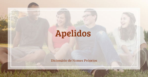 As 201 melhores ideias de apelidos - Dicionário de Nomes Próprios