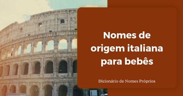 Você é de origem italiana? 40 nomes italianos com o significado para ...